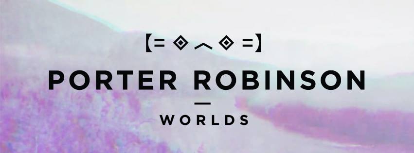 Porter Robinson Announces New Album "Worlds" | RaverRafting