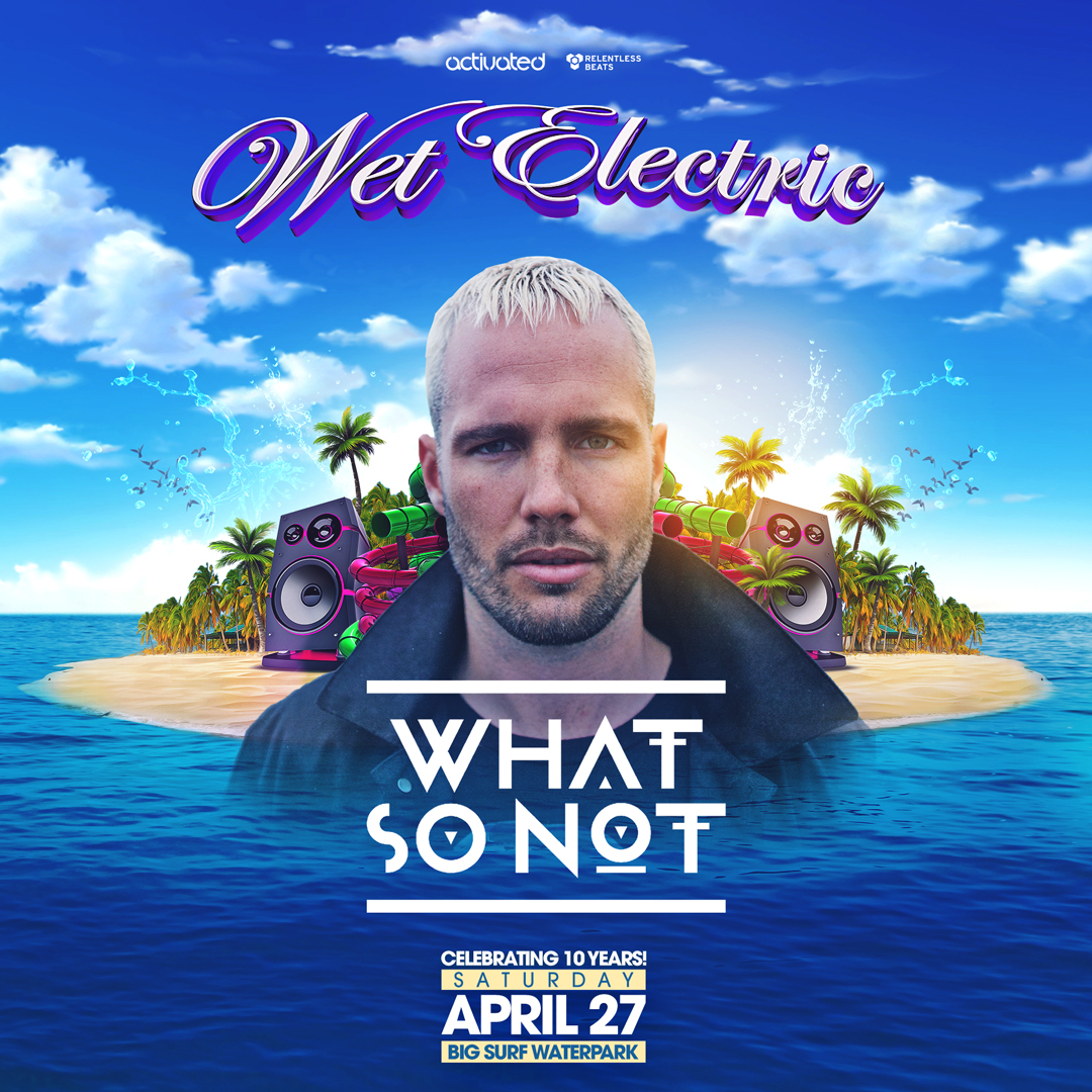 What So Not Curates Official Playlist for Wet Electric 2019 | RaverRafting